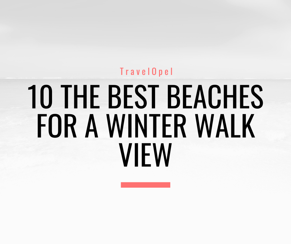 10 The Best Beaches For a Winter Walk – TravelOpel.Com